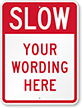 Custom Slow Down Signs - Drive Slowly Signs, Slow Traffic Signs
